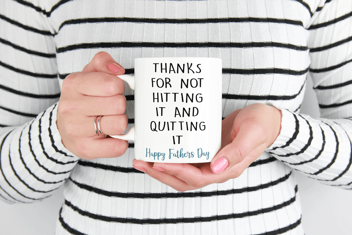 Thanks for not hitting it and quitting it! - Fathers Day Mug – TheGiftedMug